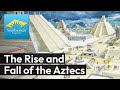 The Rise and Fall of the Aztec Civilization Smithsonian Magazine